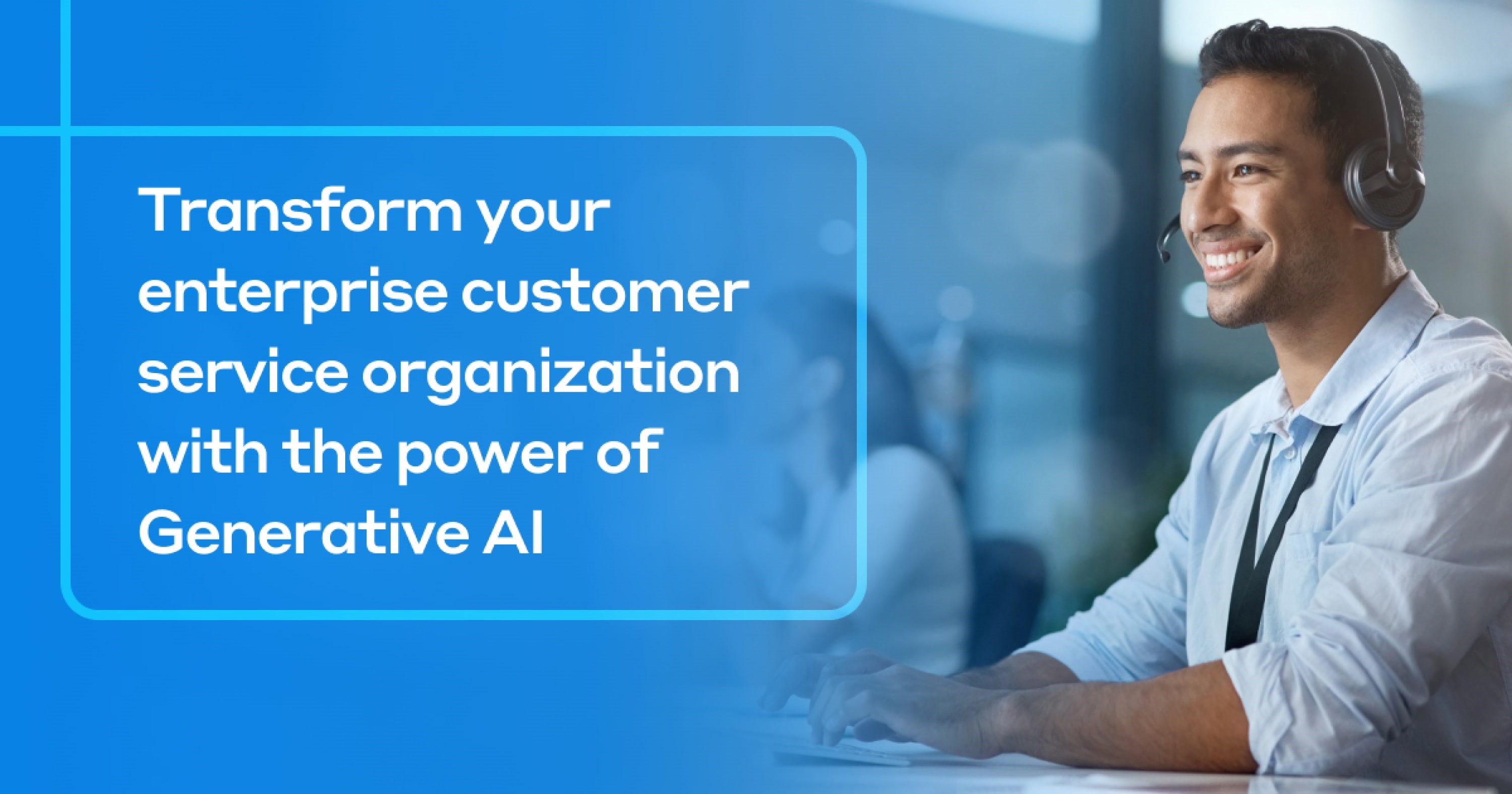 [eBook] Transform your enterprise customer service organization with the power of Generative AI